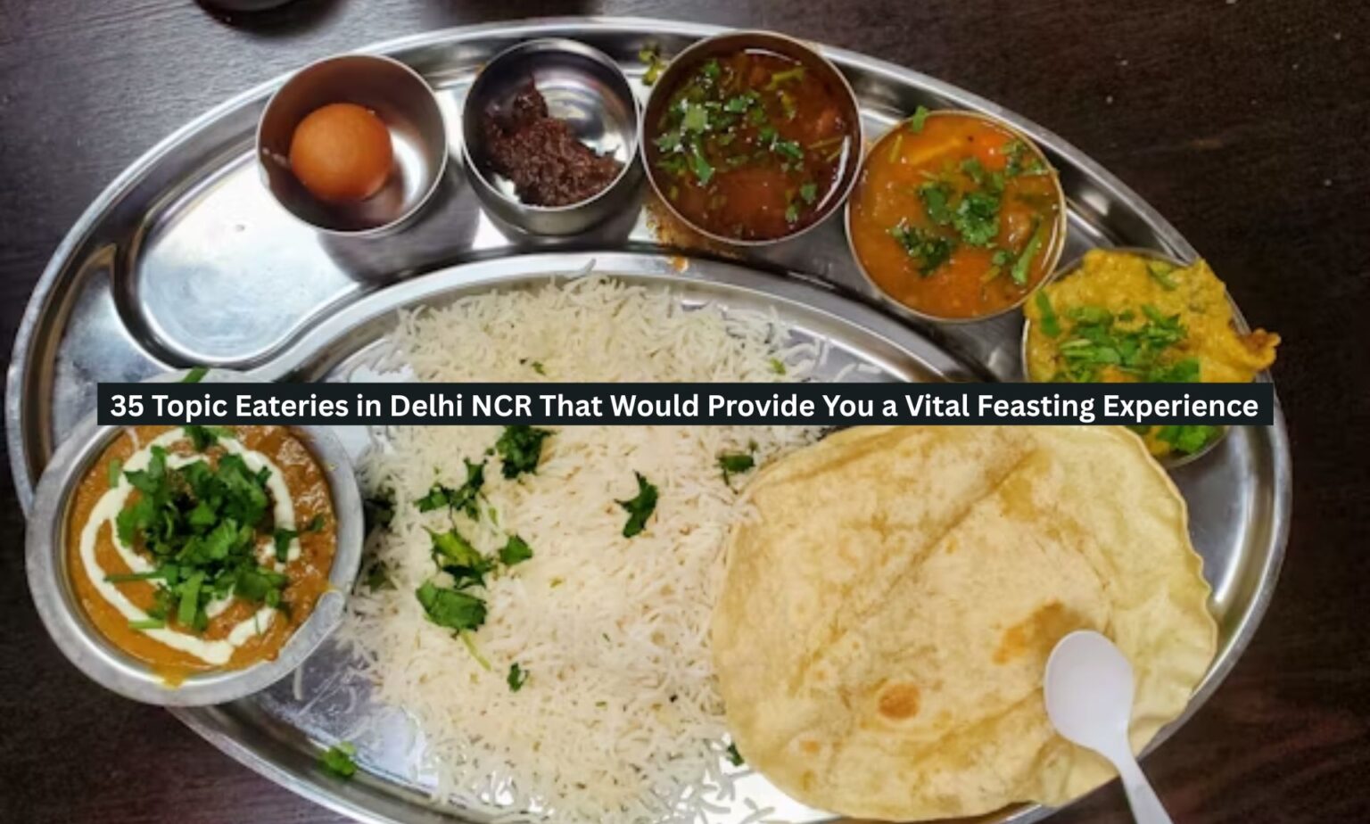 35 Topic Eateries in Delhi NCR That Would Provide You a Vital Feasting ...